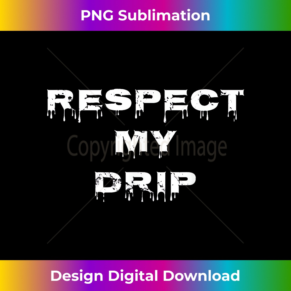 Funny Respect My Drip Cultural - Urban Sublimation PNG Desig | Inspire ...