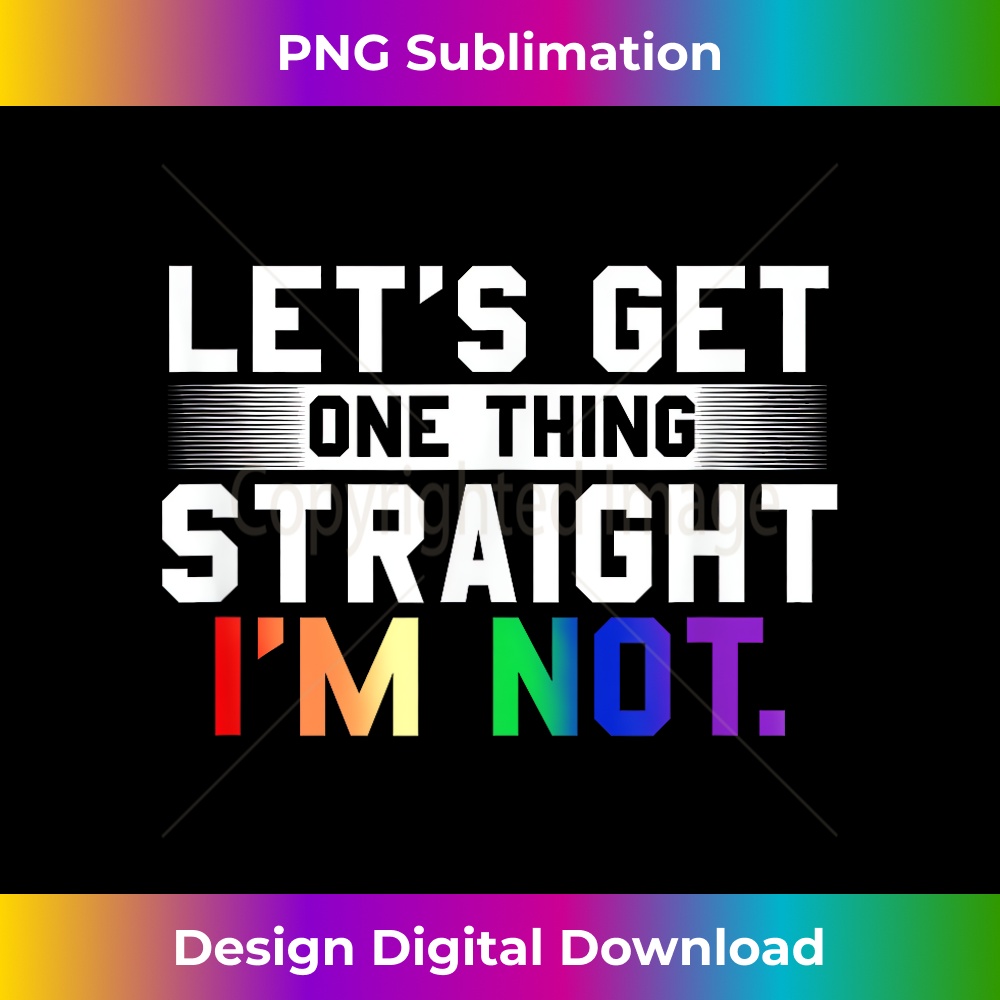 Funny Gay Pride Lets Get One Thing Straight I'm Not - Sublim | Inspire ...
