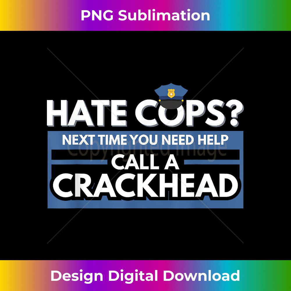 Hate Cops Next Time Call a Crackhead Police Officer Gift - C | Inspire Uplift