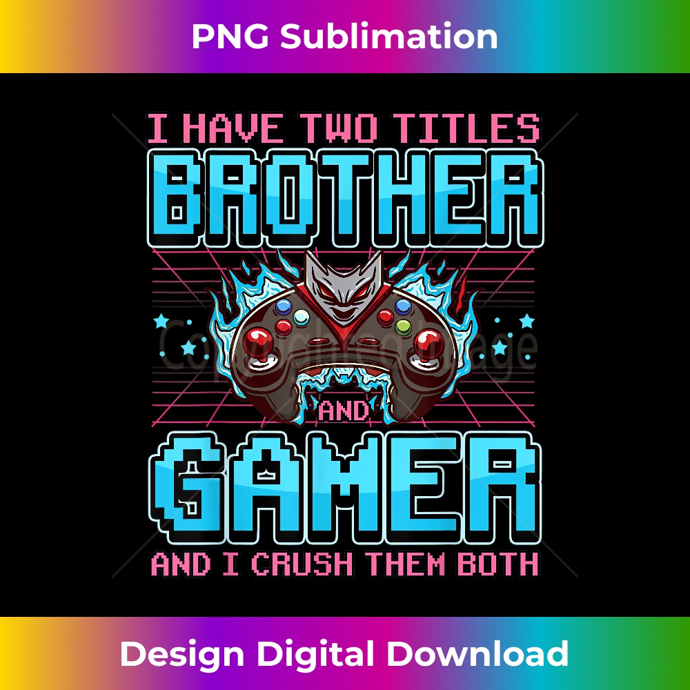 I Have Two Titles Brother And Gamer Video Gaming - Deluxe PN | Inspire ...