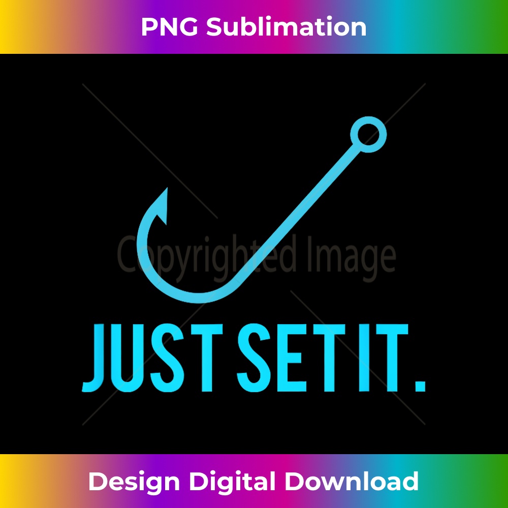 Fun Just Set It Fishing Hook Design For Outdoor Fans - Sleek | Inspire ...