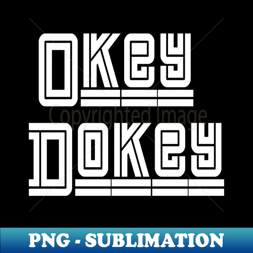 Okey Dokey - PNG Transparent Sublimation File - Enhance Your - Inspire ...
