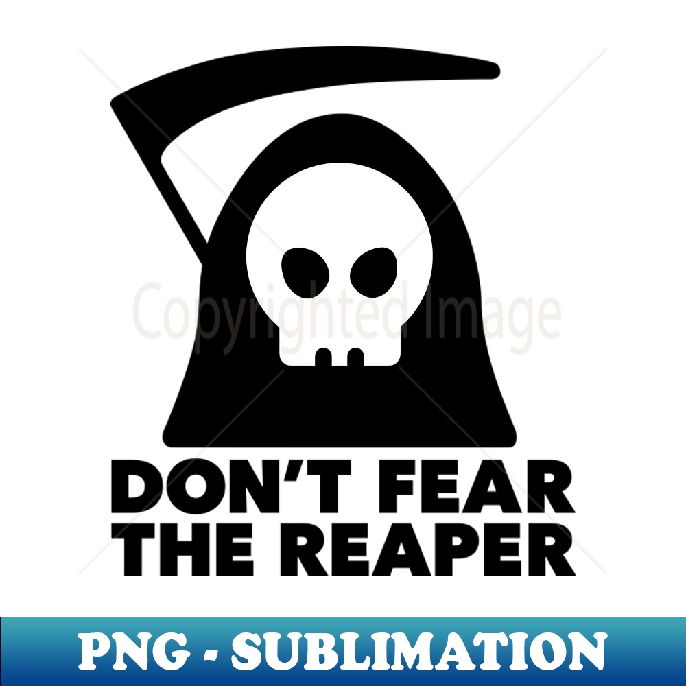 Dont Fear The Reaper - PNG Transparent Sublimation Design - | Inspire ...