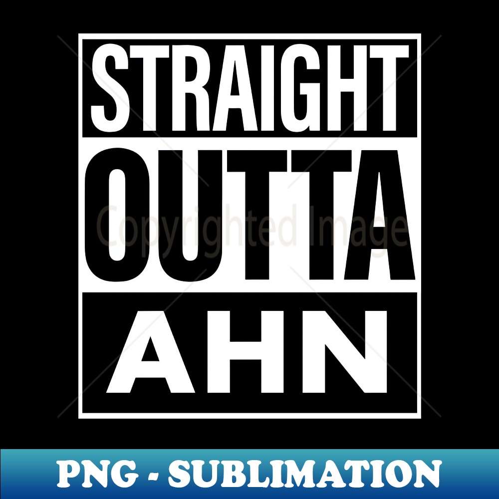 Ahn Name Straight Outta Ahn - PNG Sublimation Digital Downlo | Inspire ...