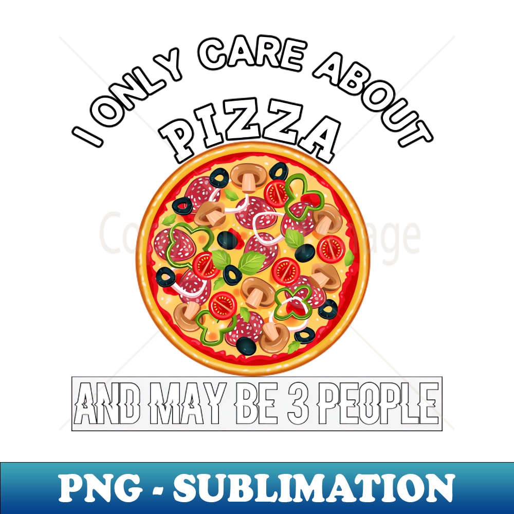I only care about pizza and 3 more people -2 - High-Quality | Inspire ...