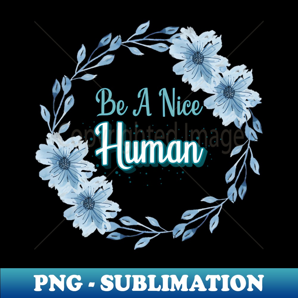 Be A Nice Human -10 - Instant Sublimation Digital Download - | Inspire ...