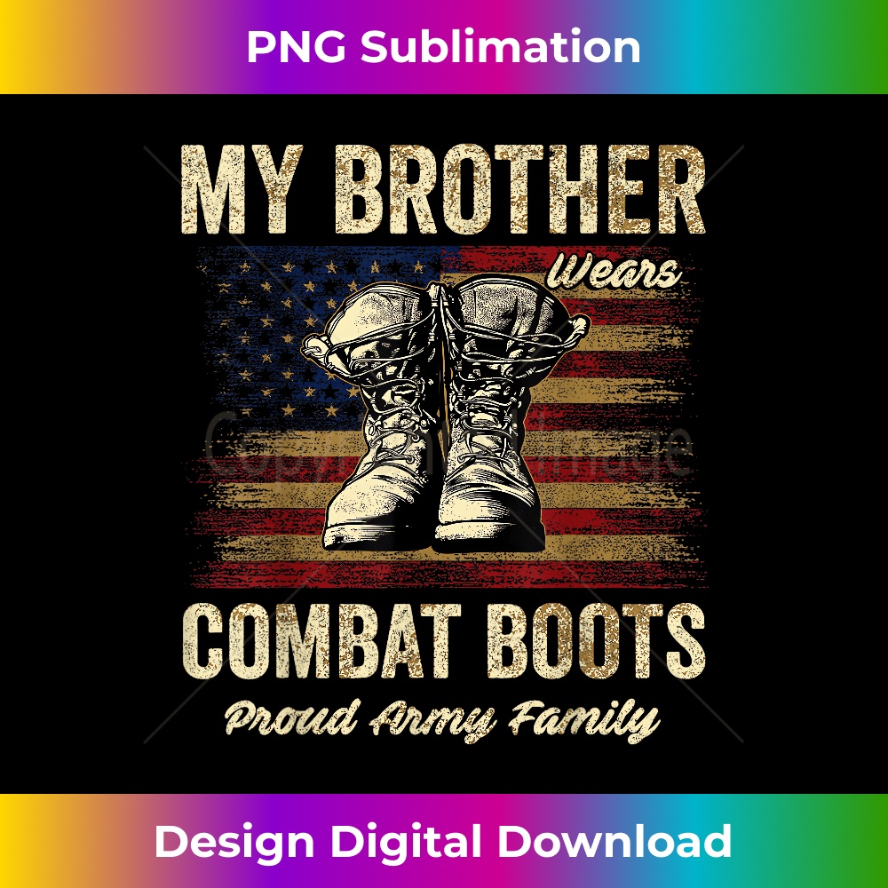 My Brother Wears Combat Boots Proud Army Family - Luxe Subli | Inspire ...
