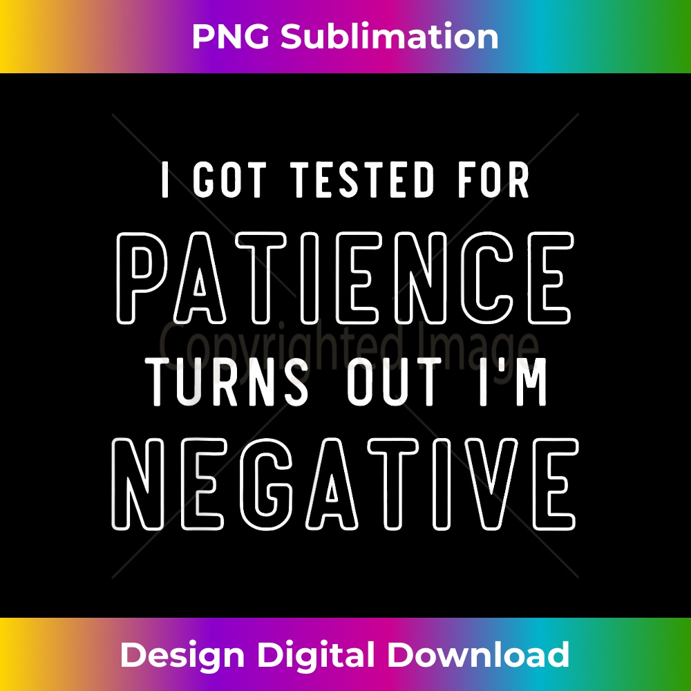 I Got Tested For Patience Turns Out I'm Negative Funny Quote | Inspire ...