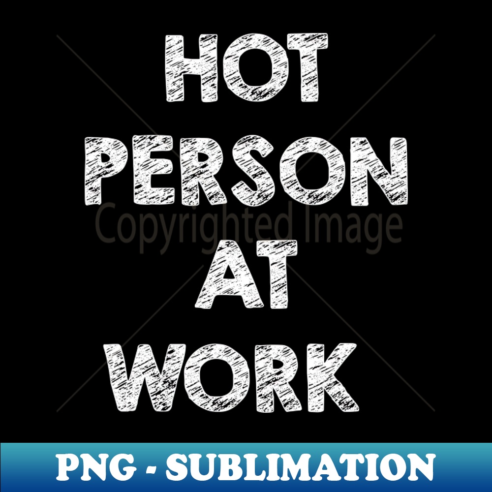Hot person at work - Sublimation-Ready PNG File - Enhance Yo | Inspire ...