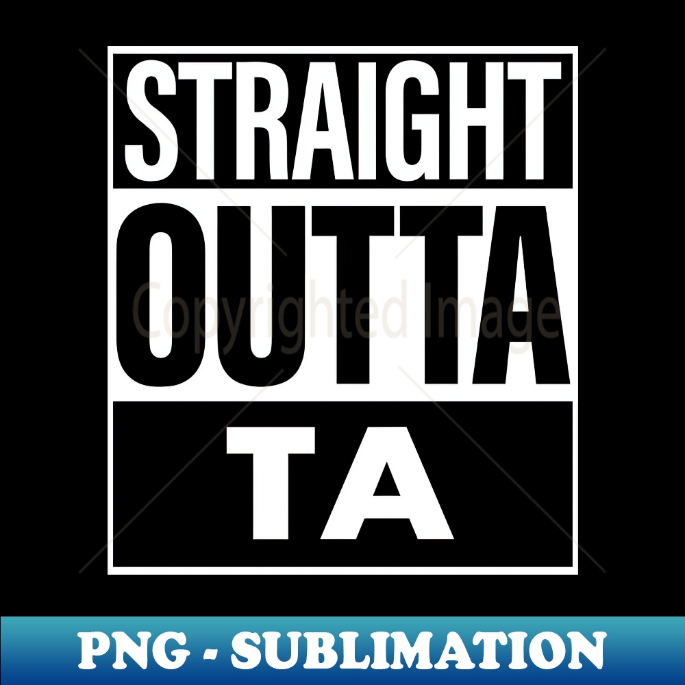 Ta Name Straight Outta Ta - PNG Transparent Sublimation File | Inspire ...