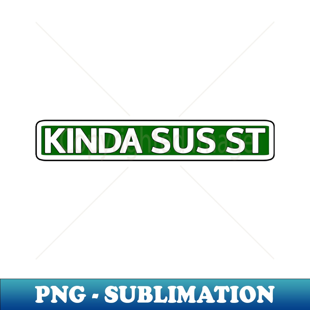 Kinda Sus St Street Sign - Decorative Sublimation PNG File - | Inspire ...