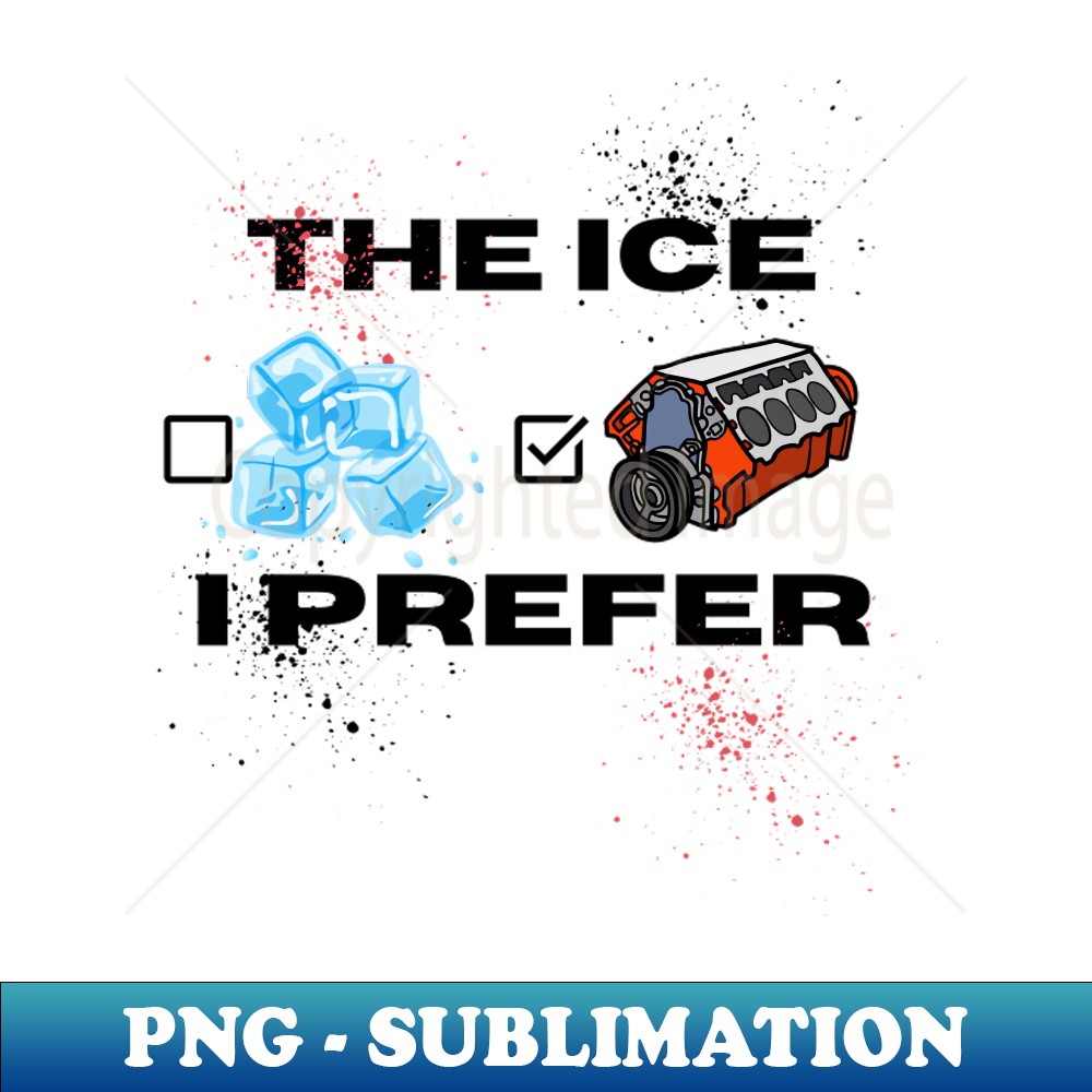 The ICE I Prefer Carguy Design - PNG Transparent Sublimation | Inspire ...