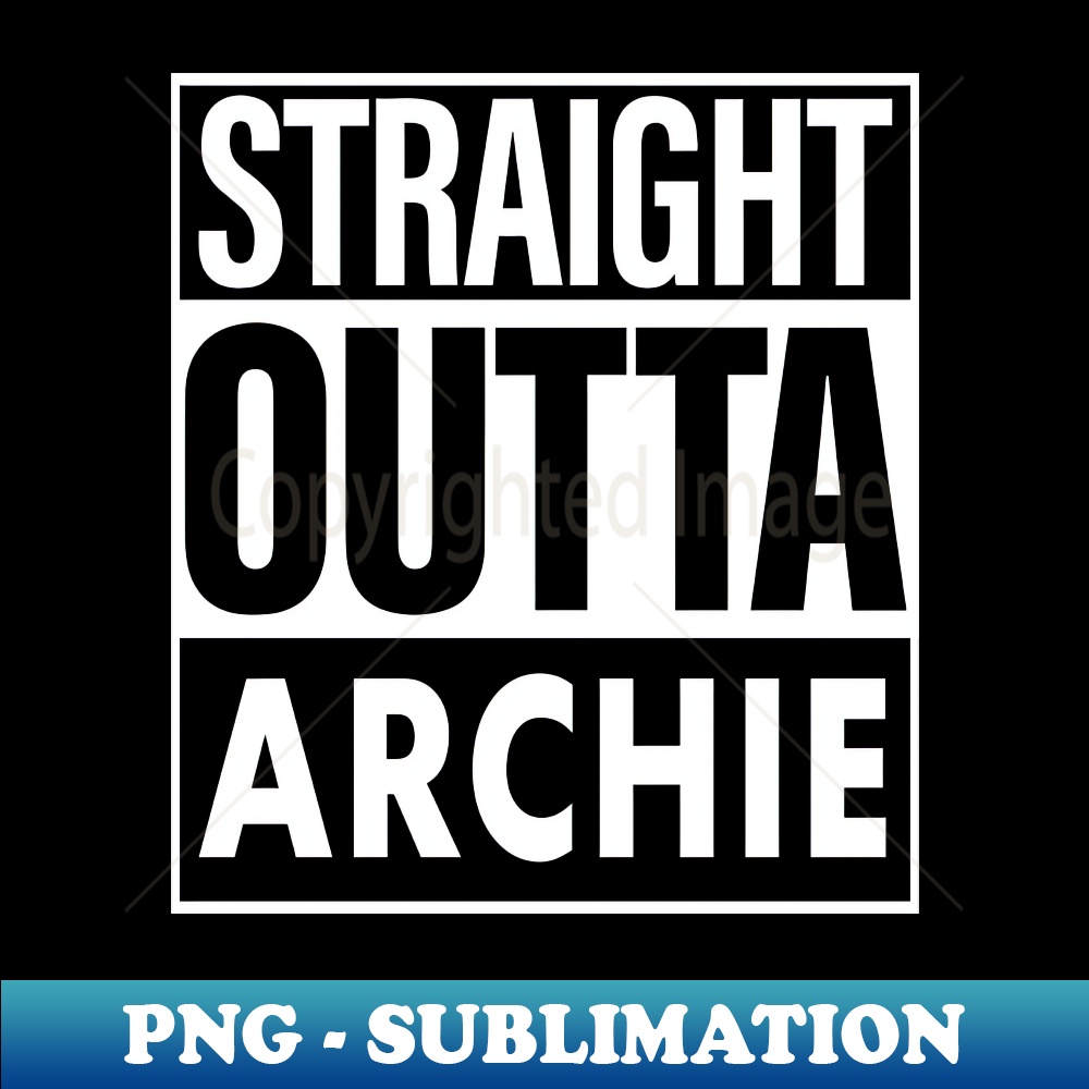 Archie Name Straight Outta Archie - Modern Sublimation PNG F | Inspire ...