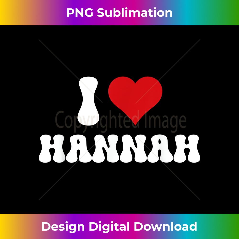 I Love Hannah I Heart Hannah Valentine's Day - Timeless PNG | Inspire ...