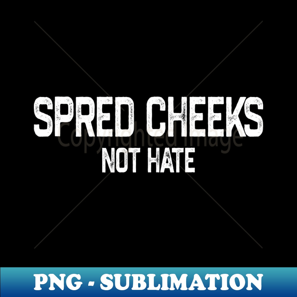 Spread Cheeks Not Hate - Vintage Sublimation PNG Download - | Inspire ...