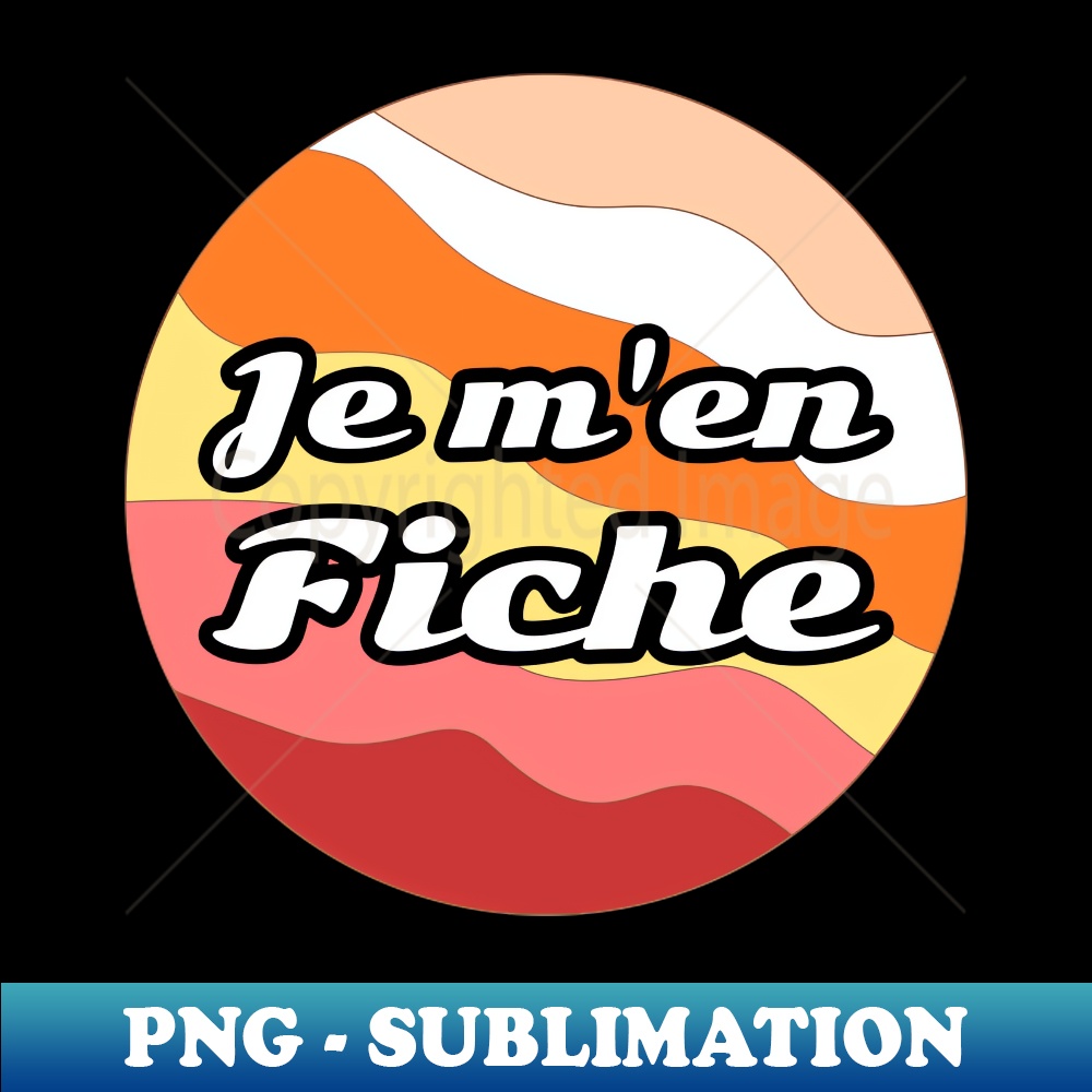 Je nen fiche - Artistic Sublimation Digital File - Fashionab - Inspire Uplift