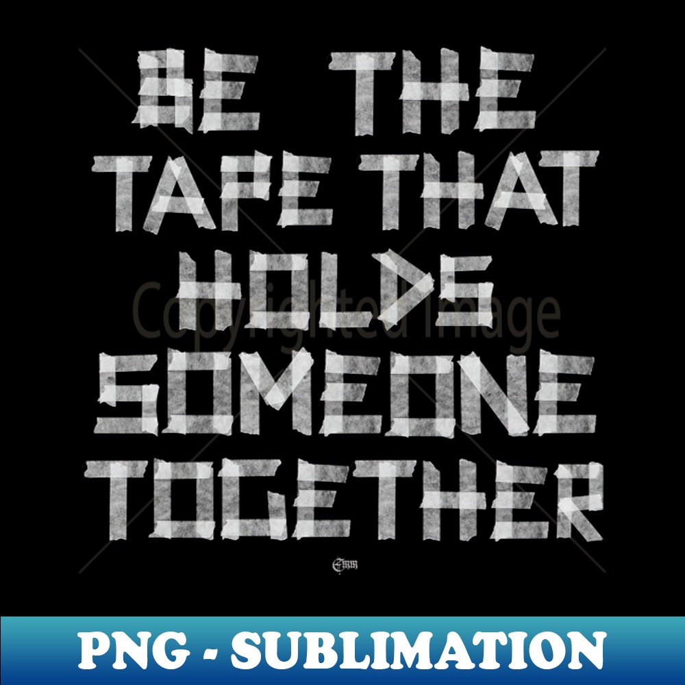 Be The Tape - PNG Transparent Digital Download File for Subl | Inspire ...