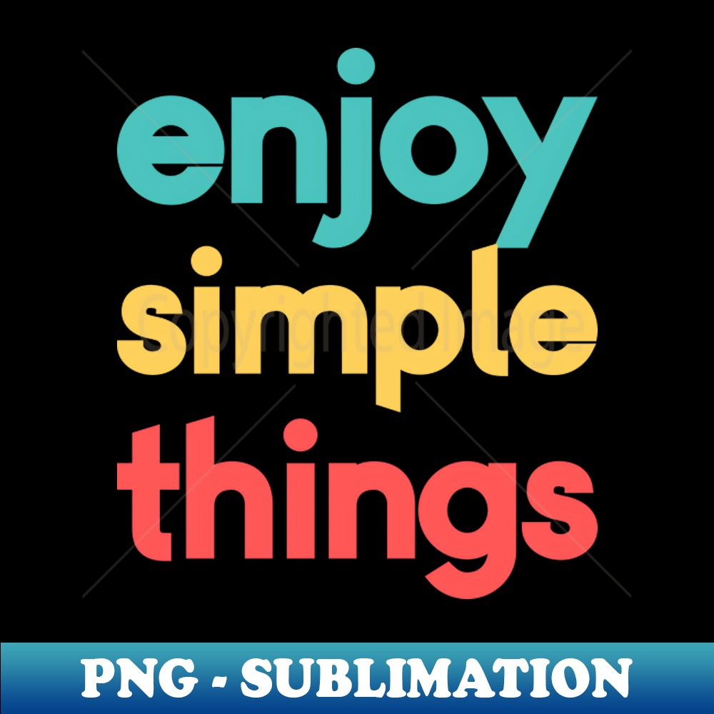 Enjoy The Simple Things - Special Edition Sublimation PNG Fi | Inspire ...