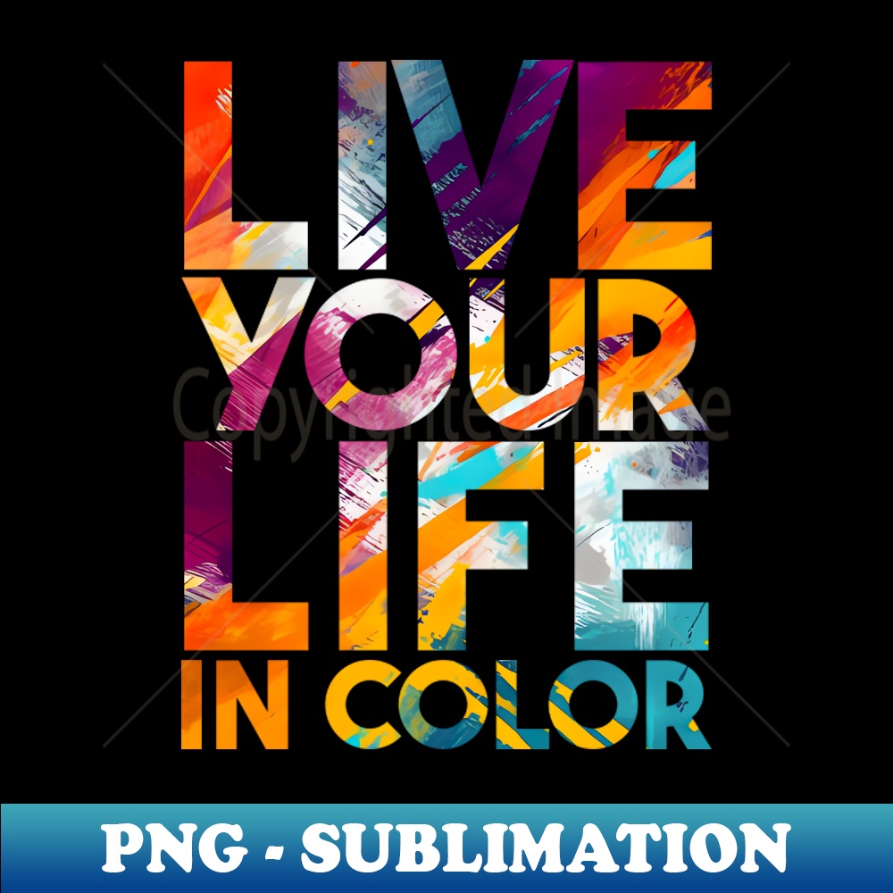 Live you life in color - Premium Sublimation Digital Downloa - Inspire ...