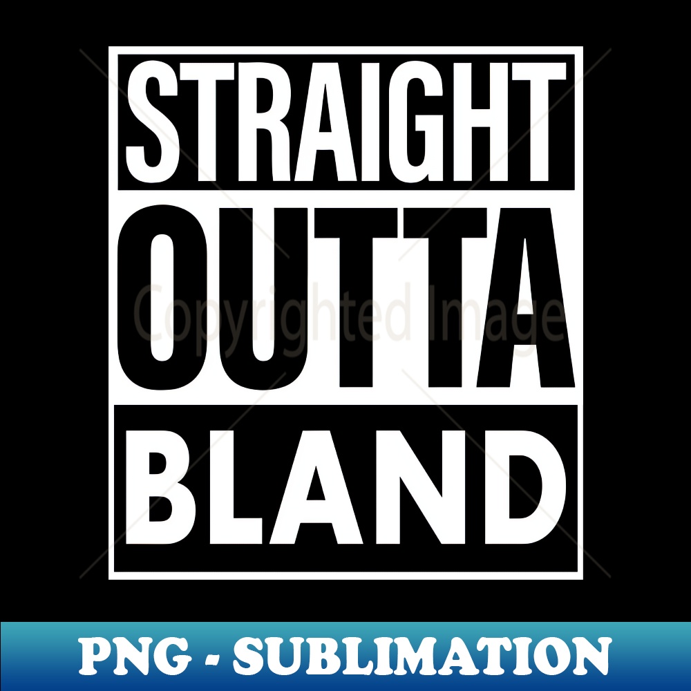 Bland Name Straight Outta Bland - PNG Transparent Sublimatio | Inspire ...
