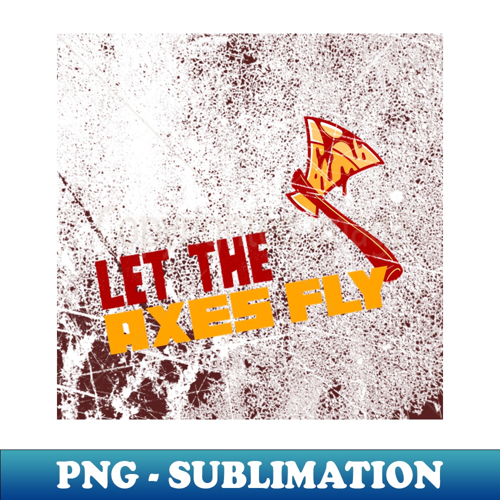 Let The Axes Fly - High-Resolution PNG Sublimation File - Br | Inspire ...