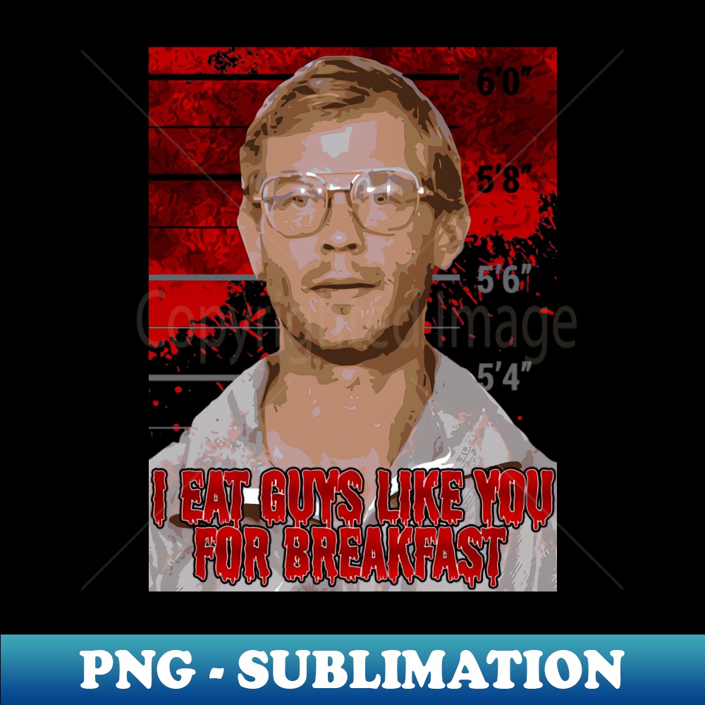 Dahmer - I eat guys like you for breakfast - Creative Sublim | Inspire ...