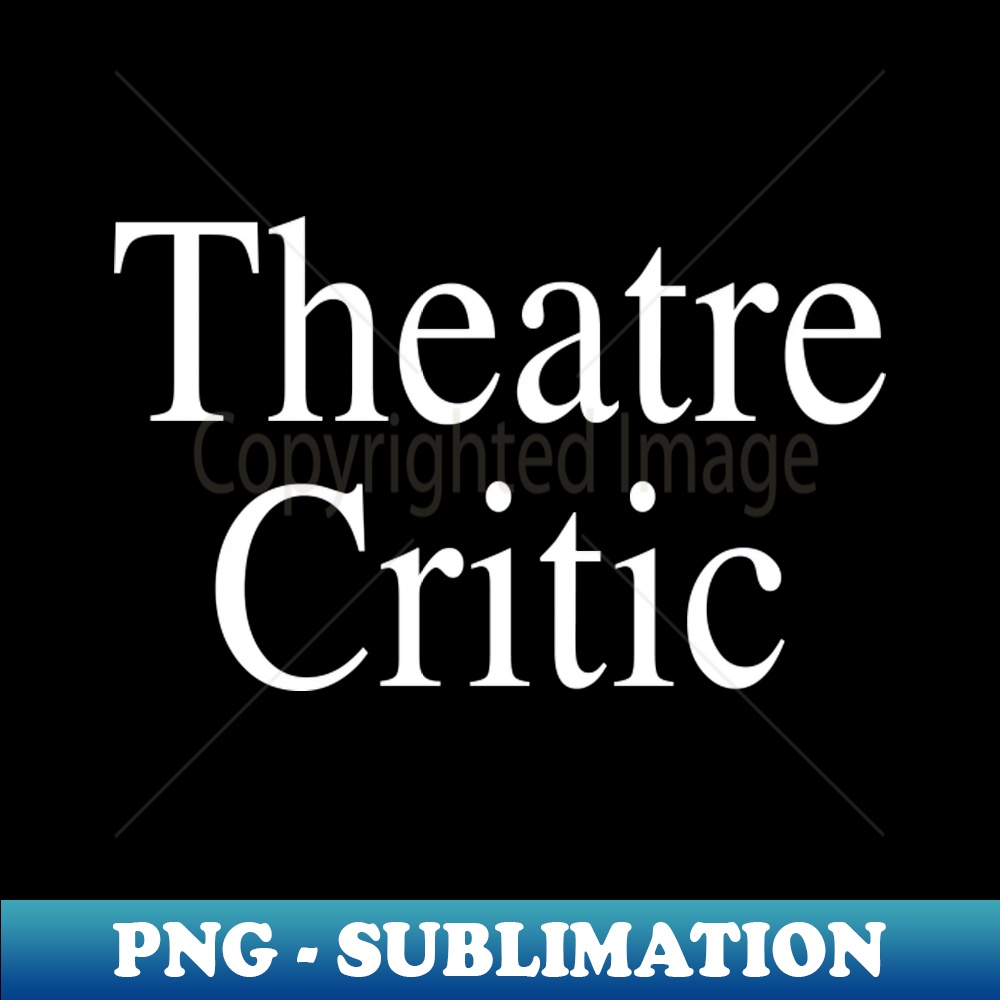 Theatre Critic English version - Premium PNG Sublimation Fil | Inspire ...