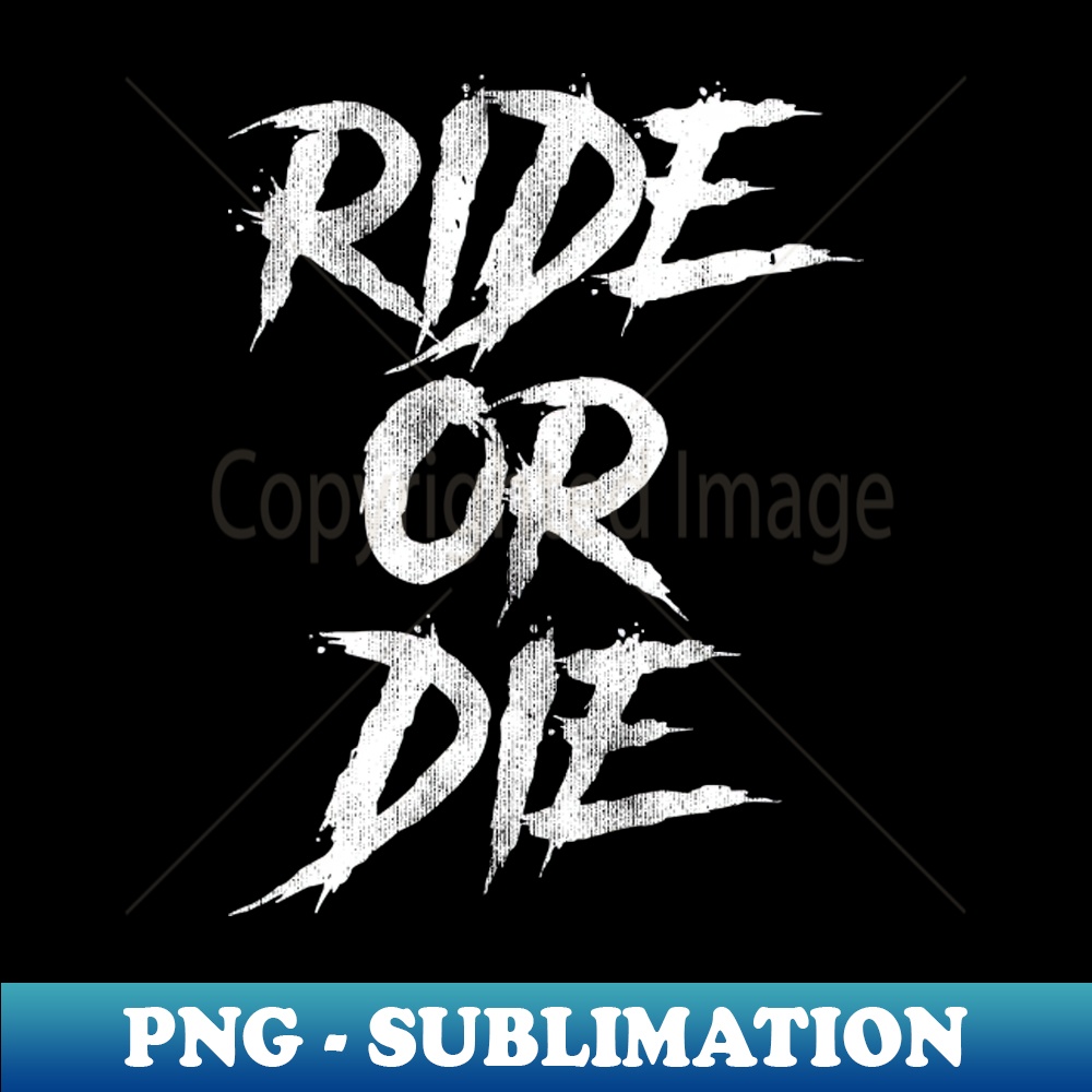 Ride Or Die - PNG Transparent Digital Download File for Subl | Inspire ...