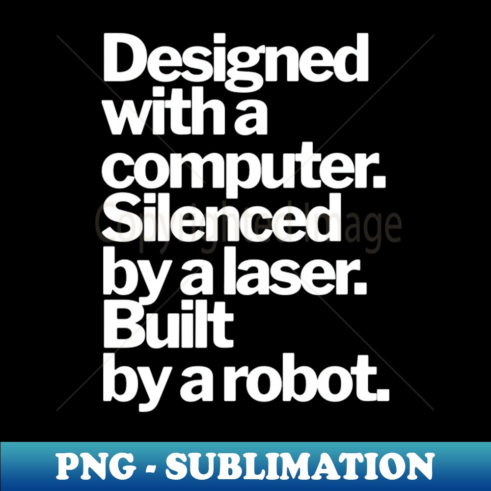DESIGNED WITH A COMPUTER SILENCED BY A LASER BUILT BY A ROBO | Inspire ...