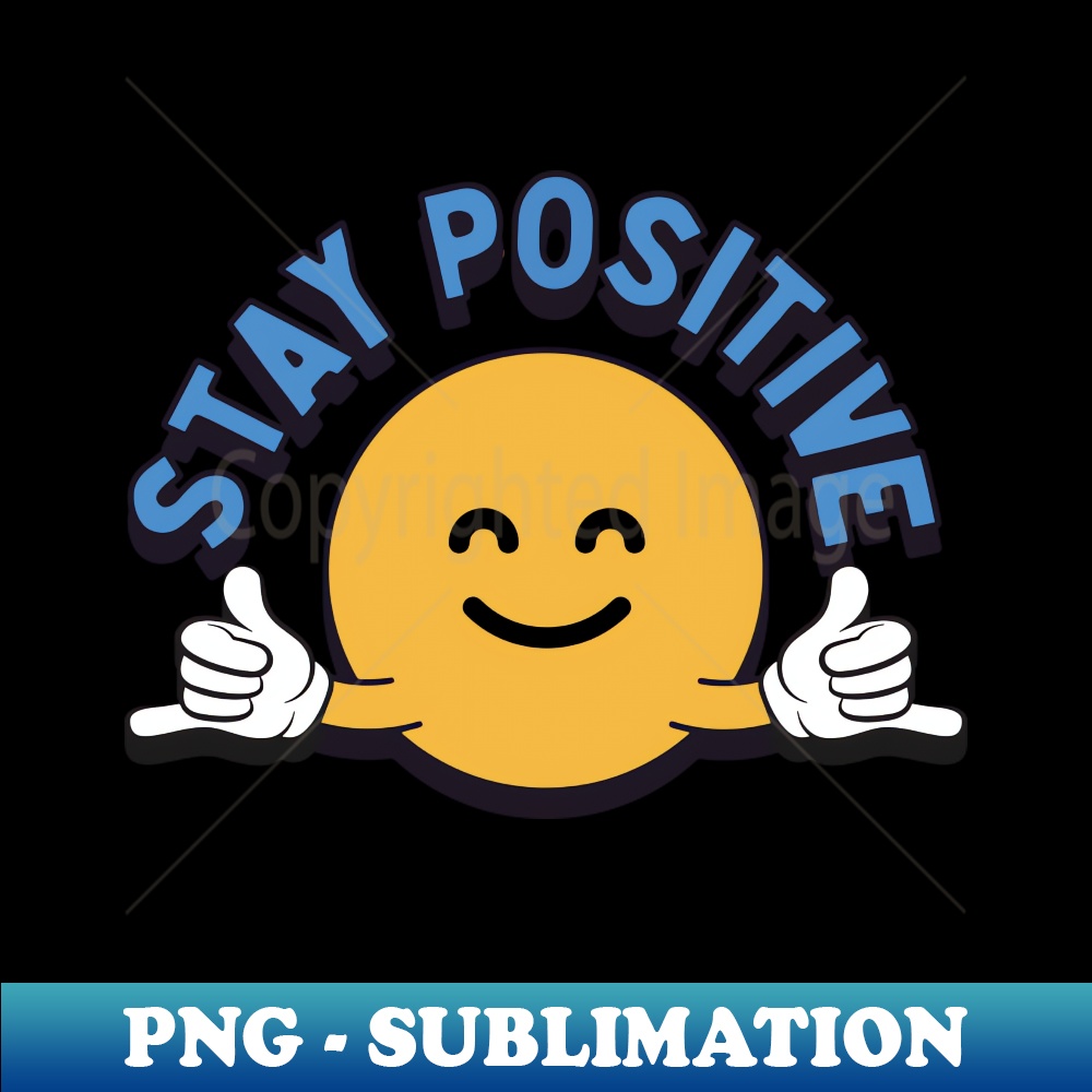 Stay Positive - Signature Sublimation PNG File - Capture Ima - Inspire ...