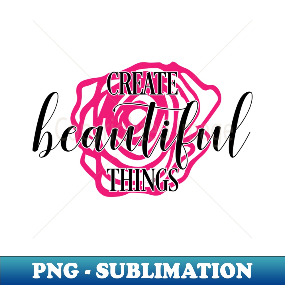 Create Beautiful Things - PNG Transparent Digital Download F | Inspire ...
