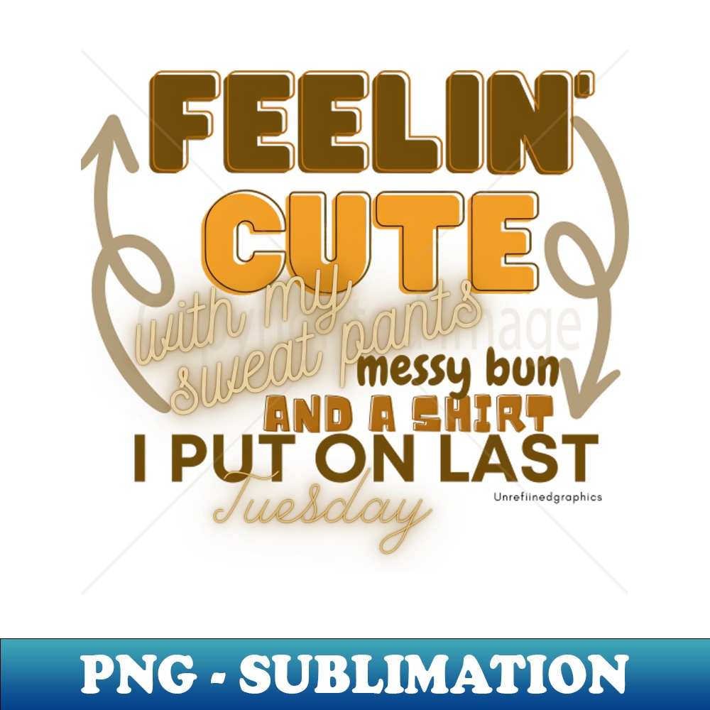 Feeling Cute - PNG Sublimation Digital Download - Transform - Inspire ...