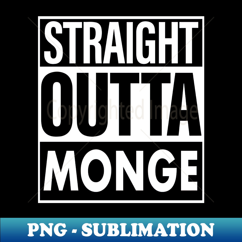 Monge Name Straight Outta Monge - Unique Sublimation PNG Dow | Inspire ...