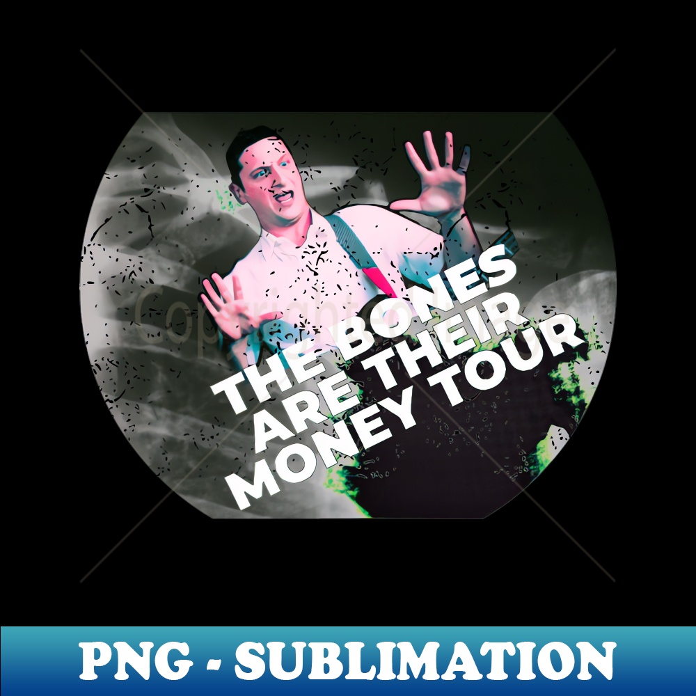 The Bones Are Their Money Tour - Instant Sublimation Digital | Inspire Uplift