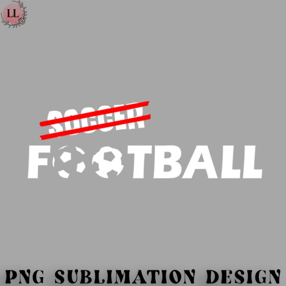 Football PNG Its Football Not Soccer | Inspire Uplift