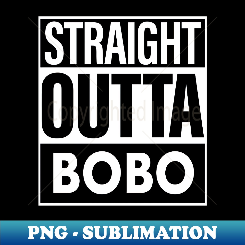 Bobo Name Straight Outta Bobo - Instant Sublimation Digital - Inspire ...