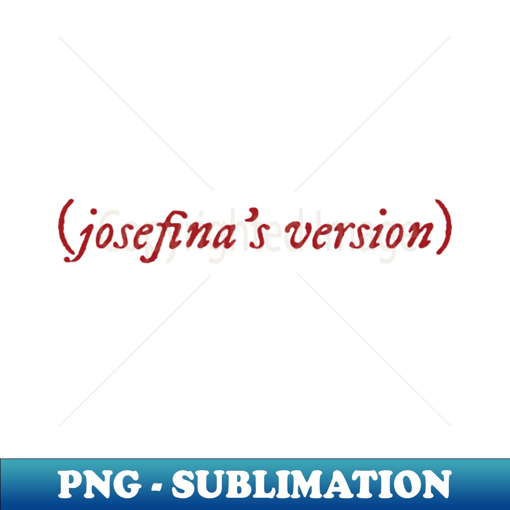 Josefinas Version - PNG Sublimation Digital Download - Perfe | Inspire Uplift