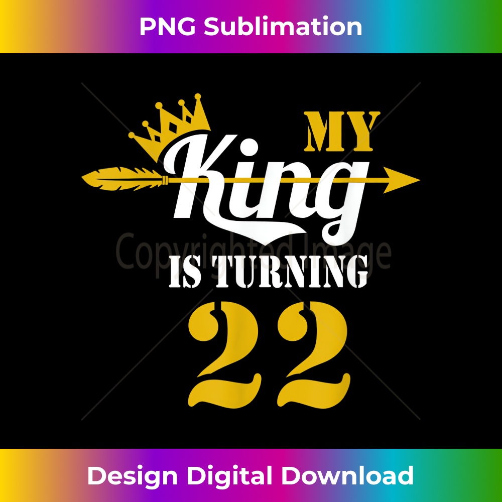 My King Is Turning 22 Year Old 22nd Birthday Idea For Guys - | Inspire ...