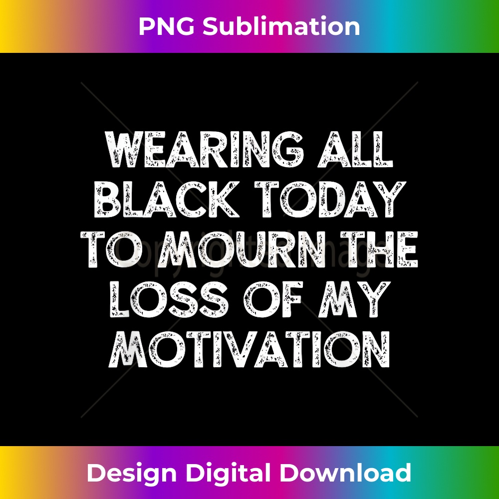 Wearing All Black Today To Mourn The Loss Of My Motivation - | Inspire ...