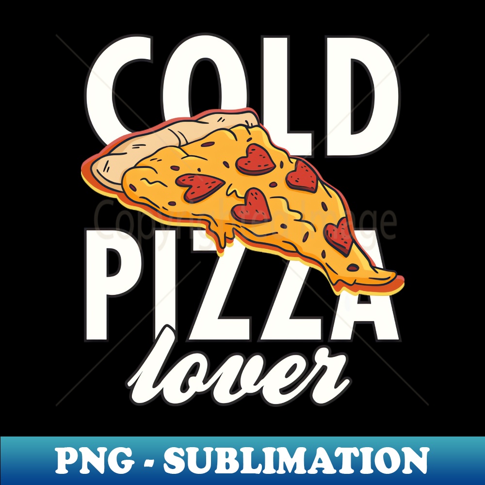 Pizza Cold Pizza Lover - PNG Transparent Sublimation Design - Inspire ...