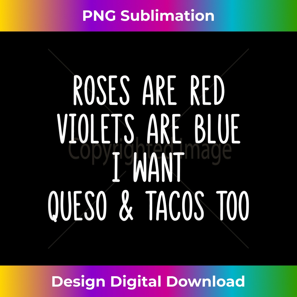 Roses Are Red Violets Are Blue I Want Tacos And Queso Too - | Inspire ...