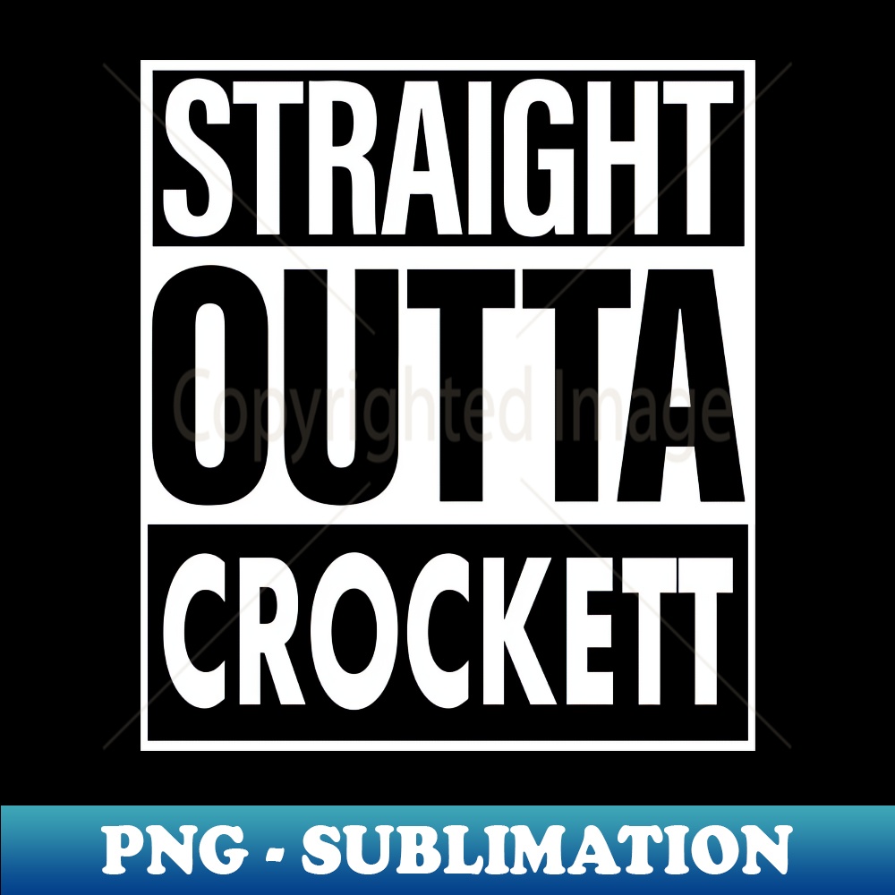 Crockett Name Straight Outta Crockett - Exclusive Sublimatio | Inspire ...