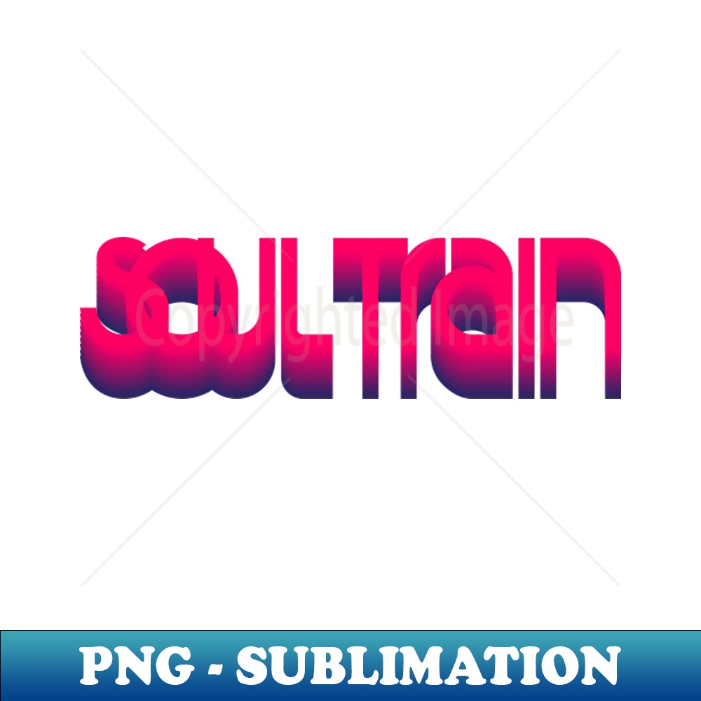 SOUL TRAIN - PNG Sublimation Digital Download - Spice Up You | Inspire ...