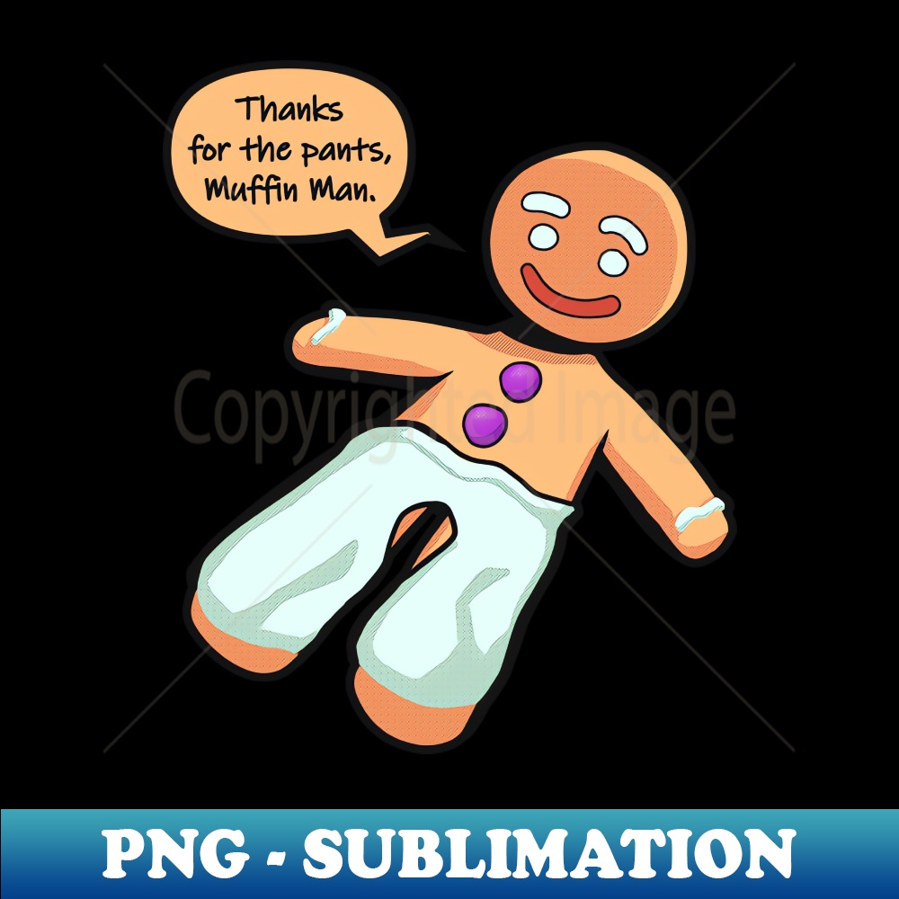 Thanks for the pants Muffin Man - Gingerbread Cookie - High- | Inspire ...