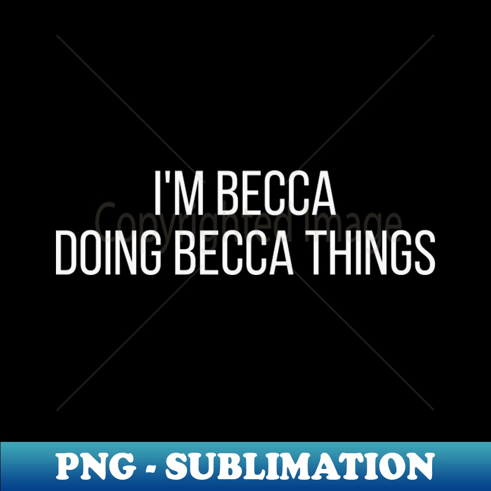 Im Becca doing Becca things - Instant Sublimation Digital Do - Inspire ...