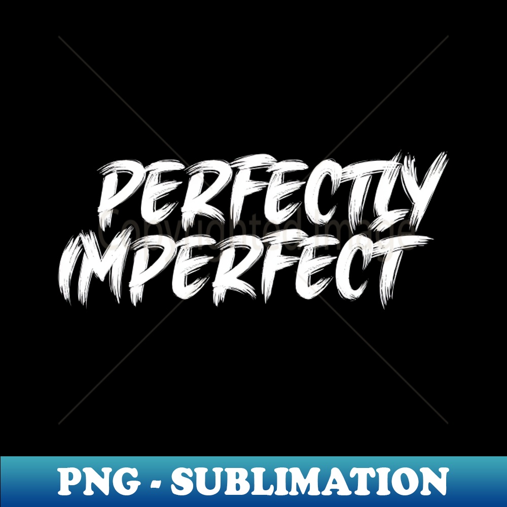 Perfectly Imperfect - PNG Transparent Sublimation Design - P - Inspire ...