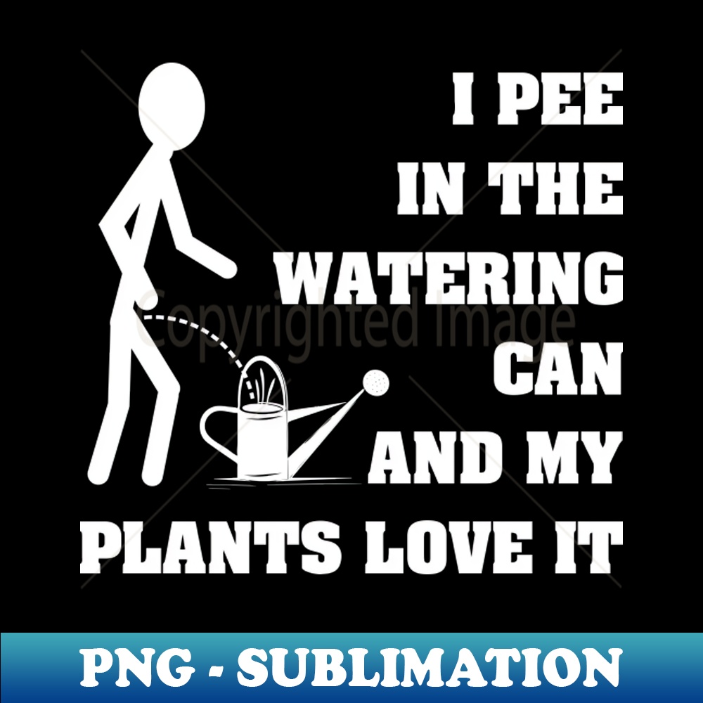 I pee in the watering can and my plants love it - Retro PNG | Inspire ...