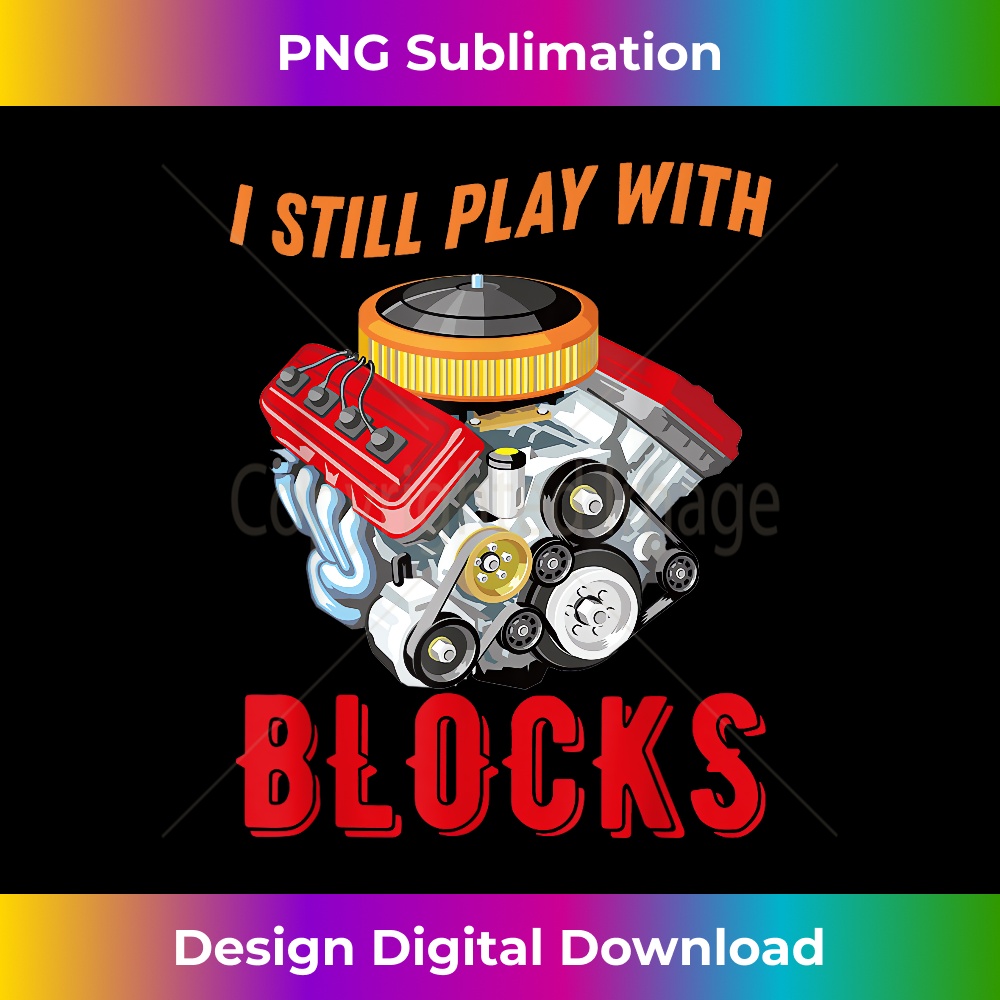 I Still Play With Blocks Man Gift - Edgy Sublimation Digital | Inspire ...
