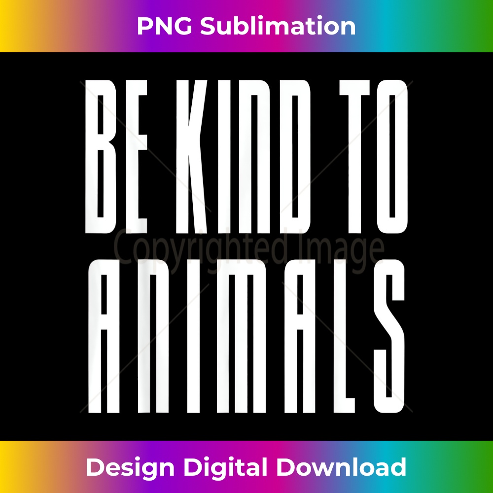 Be Kind To Animals - Innovative PNG Sublimation Design - Str | Inspire ...