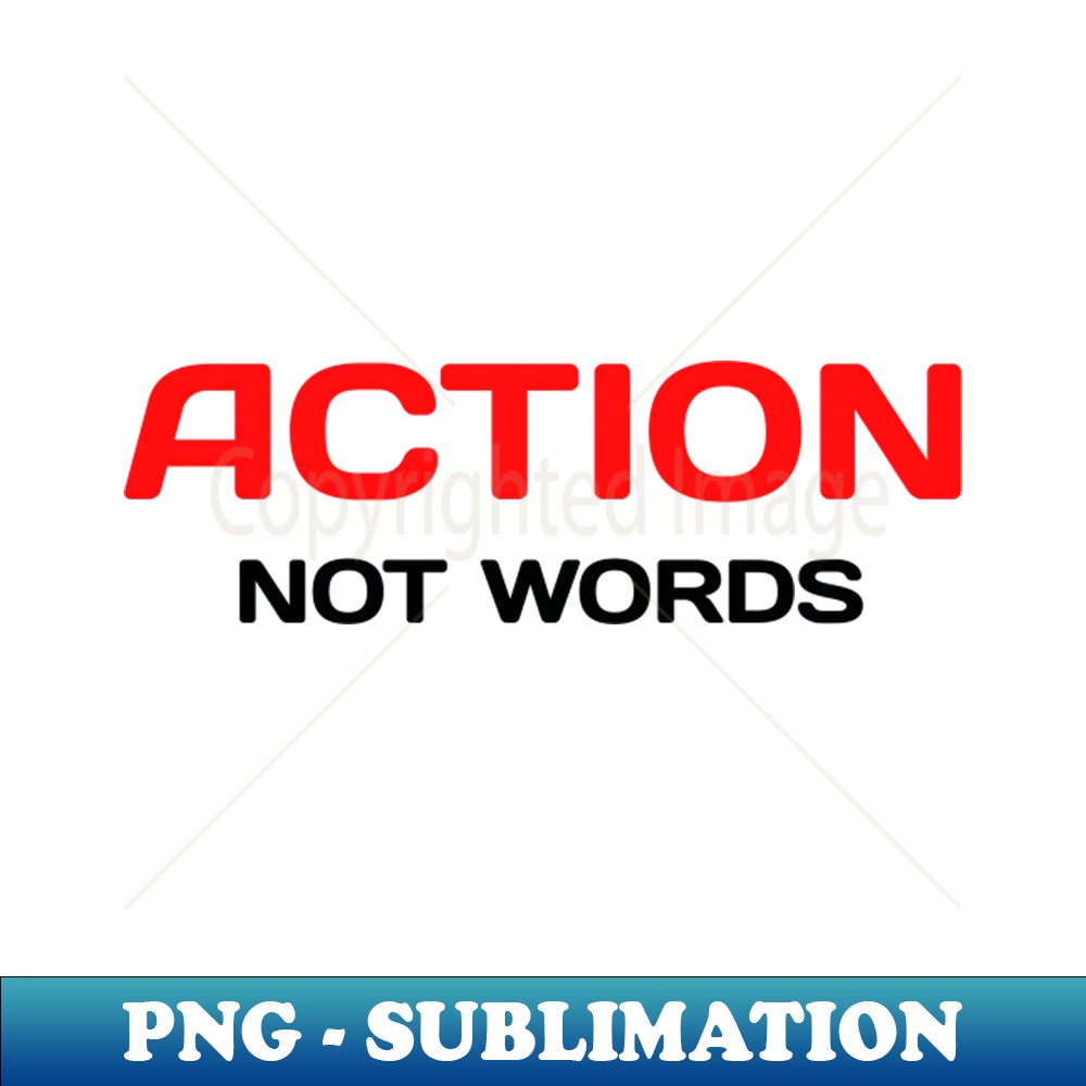 Action Not Words - Elegant Sublimation PNG Download - Captur | Inspire ...